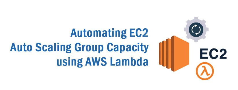Automating EC2 Auto Scaling Group Capacity Using AWS Lambda and Boto3