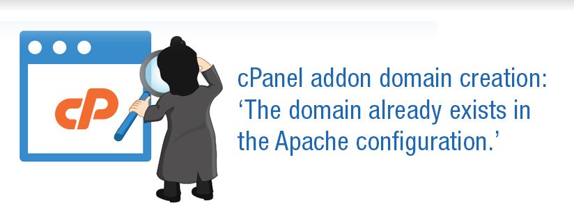 Cpanel Addon Domain Creation ‘the Domain Already Exists In The Apache Configuration